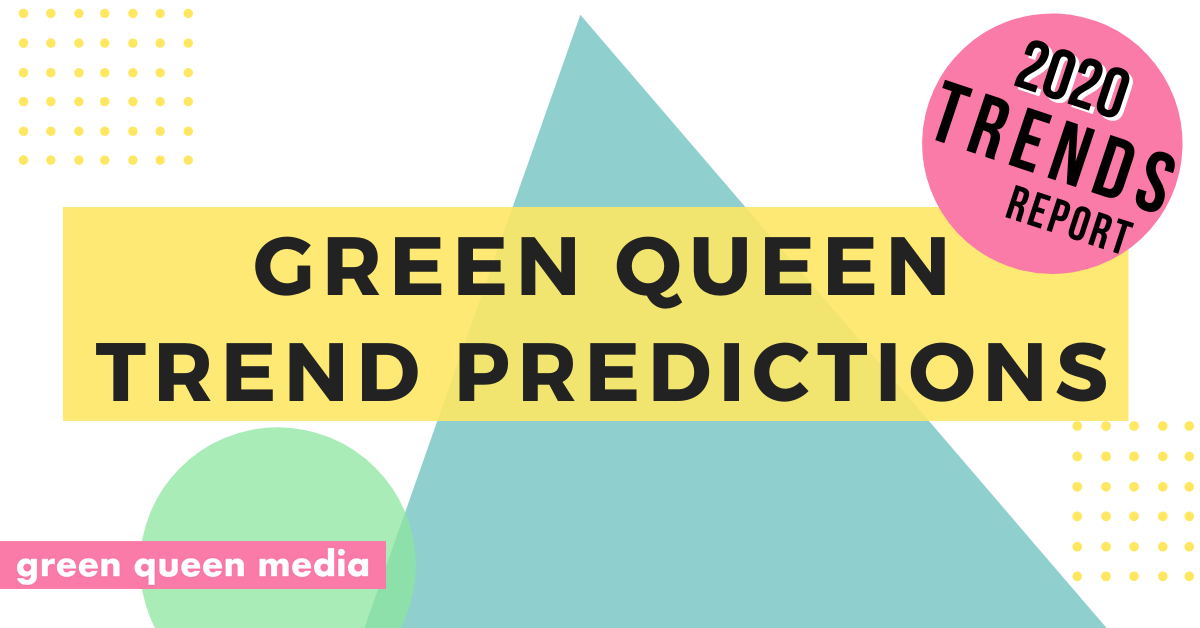 Green Queen Trend Report 2020: Our 15 Eco Wellness Predictions Are Here!