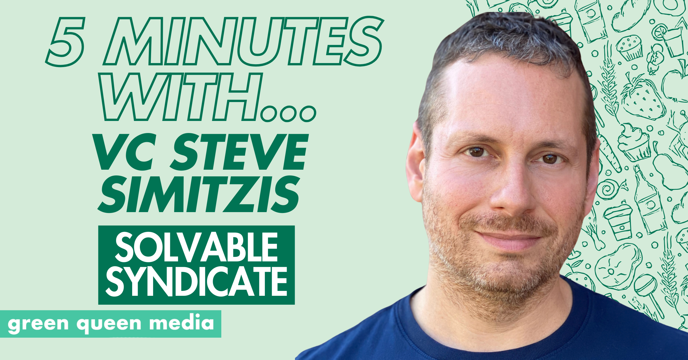5 Minutes with A Future Food VC: Solvable Syndicate's Steve Simitzis